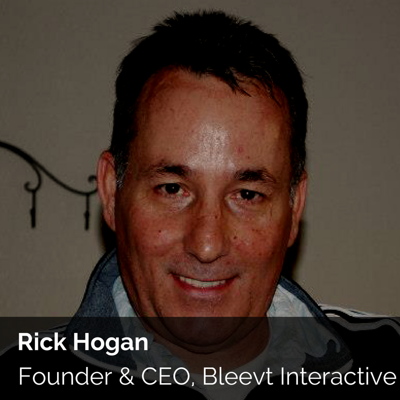 Meet Rick Hogan: Co-Founder & CEO at Bleevt Interactive