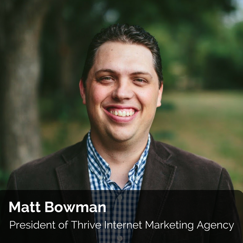 Matt Bowman: President of Thrive Internet Marketing Agency