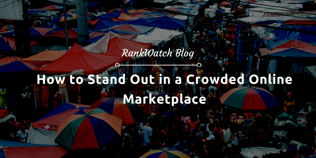 How to Stand Out in a Crowded Online Marketplace - RankWatch Blog