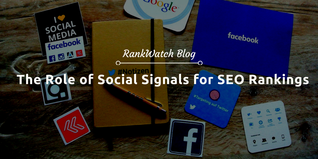 The Role of Social Signals for SEO Rankings - RankWatch Blog