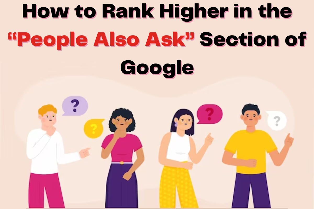 People Also Ask: Ways to Boost Your Rankings in Google
