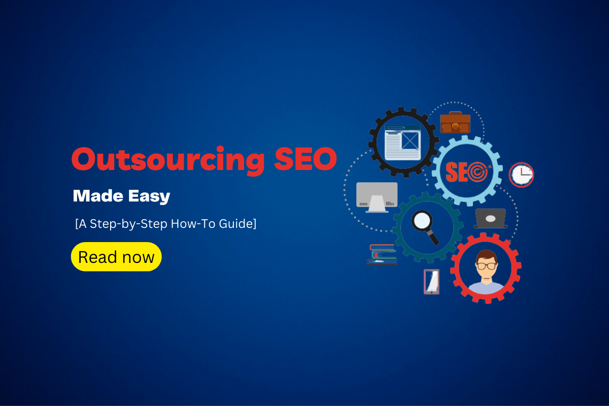 Outsourcing SEO Made Easy: A Step-by-Step How-To Guide